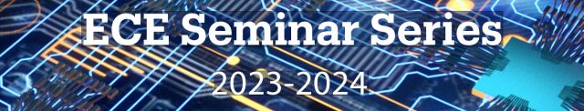 ECE Seminar Series | Electrical and Computer Engineering | UC Santa Barbara